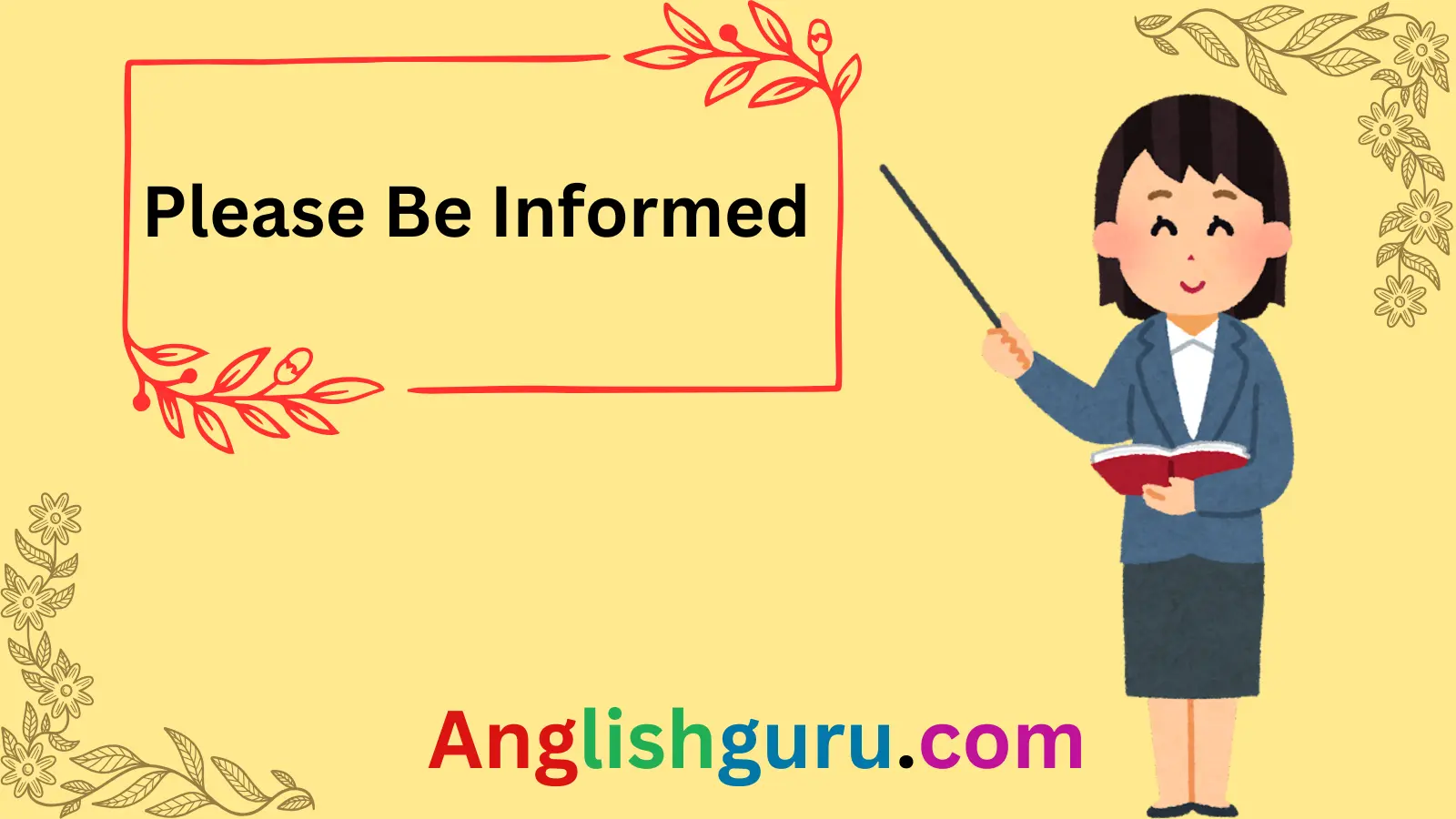 17+ Synonyms for “Please Be Informed”